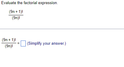 Solved Evaluate the factorial expression. (9n+ 1)! (9n)! | Chegg.com