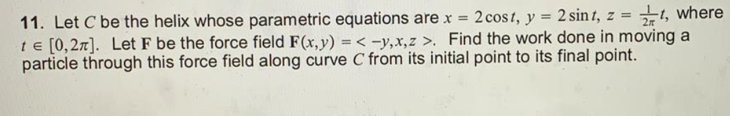 Solved 11. Let C be the helix whose parametric equations are | Chegg.com