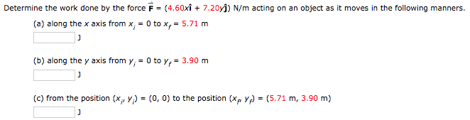 Solved Determine the work done by the force F = (4.60xî + | Chegg.com