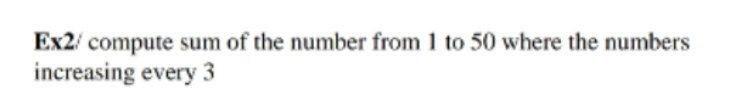 Solved Ex2/compute sum of the number from 1 to 50 where the | Chegg.com