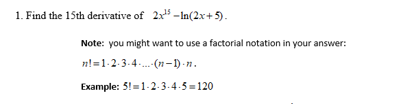 Solved 1. Find the 15th derivative of 2xs - In(2x+5). Note: | Chegg.com