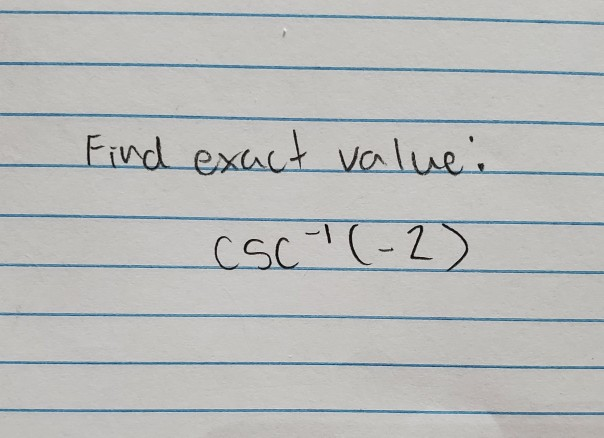 Solved Find exact value: CSC"(-2) - | Chegg.com