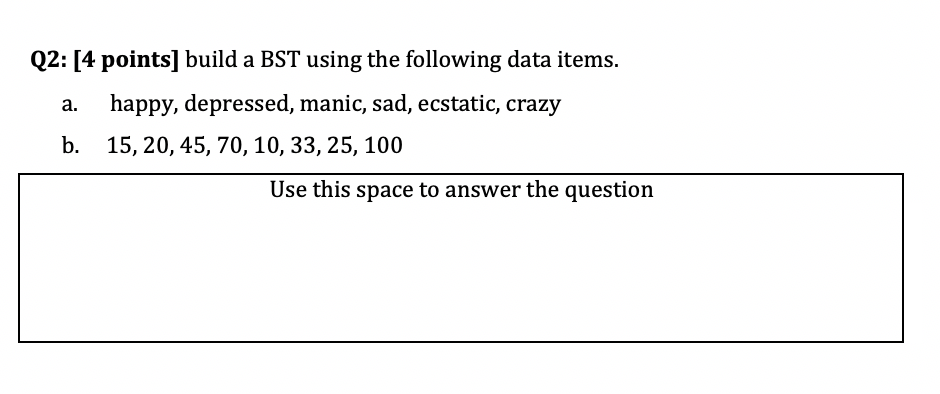 Solved Q2: [4 points] build a BST using the following data | Chegg.com