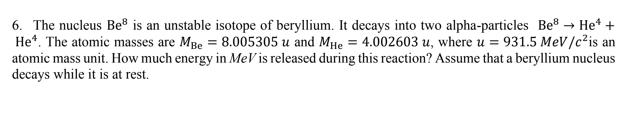 Solved - 6. The nucleus Be8 is an unstable isotope of | Chegg.com