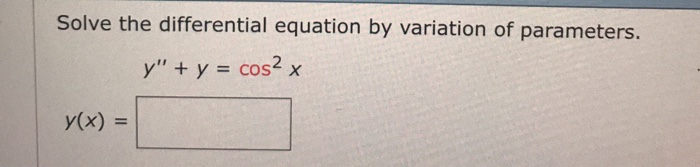 Solved Solve the differential equation by variation of | Chegg.com