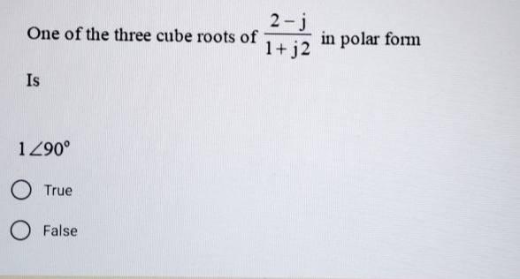 Solved 2-j One of the three cube roots of 1+12 in polar form | Chegg.com