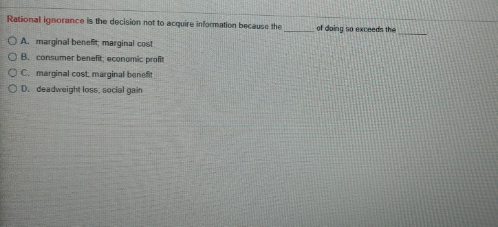 Solved Rational ignorance is the decision not to acquire | Chegg.com