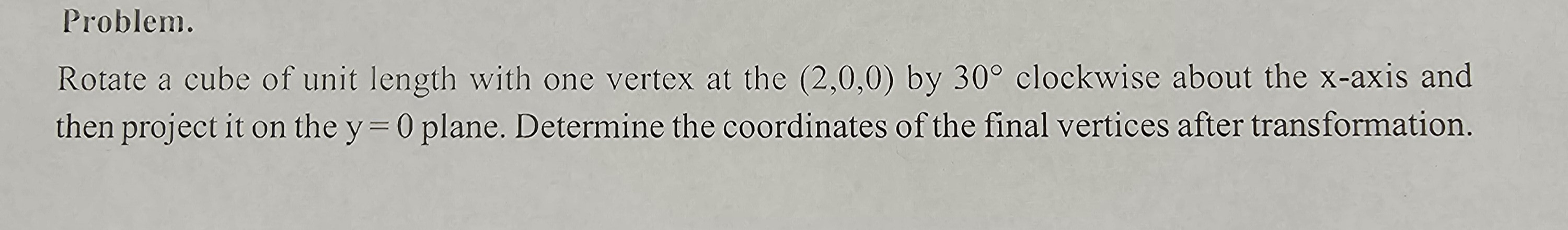 Solved Problem. Rotate a cube of unit length with one vertex | Chegg.com