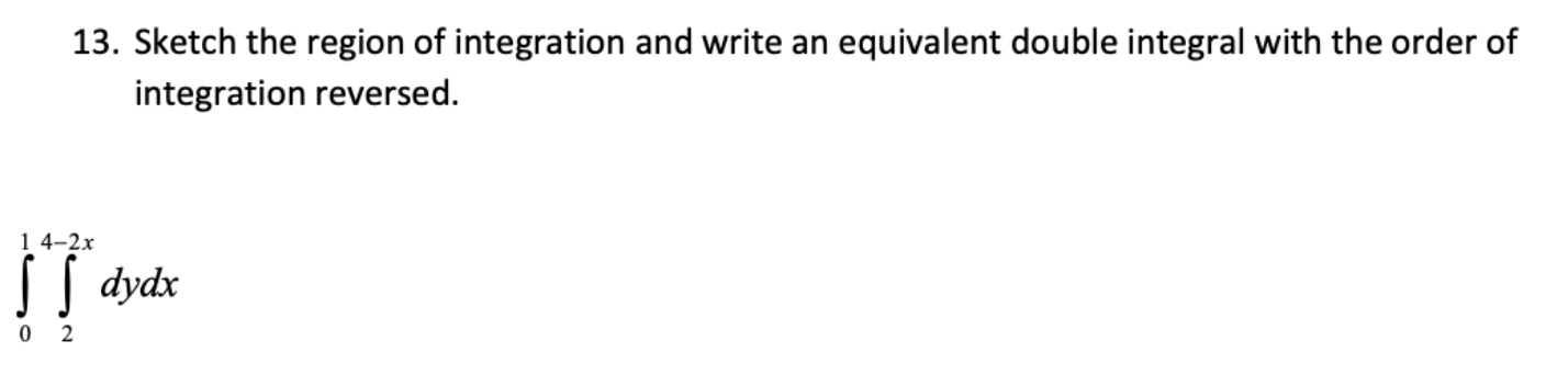 Solved 13. Sketch the region of integration and write an | Chegg.com