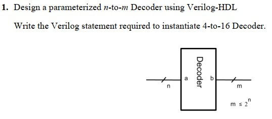 Solved 1. Design a parameterized n-to-m Decoder using | Chegg.com Solved 1. Design a parameterized n-to-m Decoder using | Chegg.com