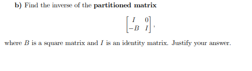 Solved b) Find the inverse of the partitioned matrix where B | Chegg.com