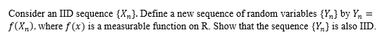 Solved Consider an IID sequence {Xn}. Define a new sequence | Chegg.com