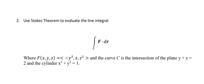 Solved Use Stokes Theorem to evaluate the line integral ∫ 𝑭 | Chegg.com