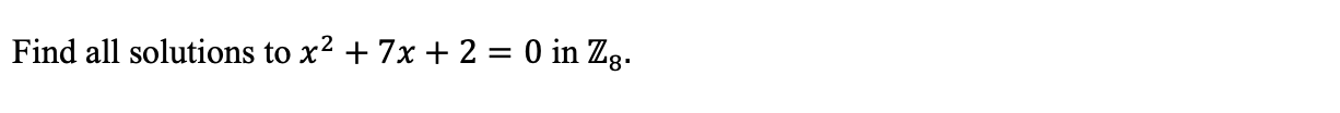 Solved Find all solutions to x2+7x+2=0 ﻿in Z8. | Chegg.com