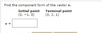 Solved Find the component form of the vector v. Initial | Chegg.com