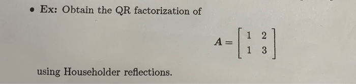Solved Ex Obtain The Qr Factorization Of Using Householder
