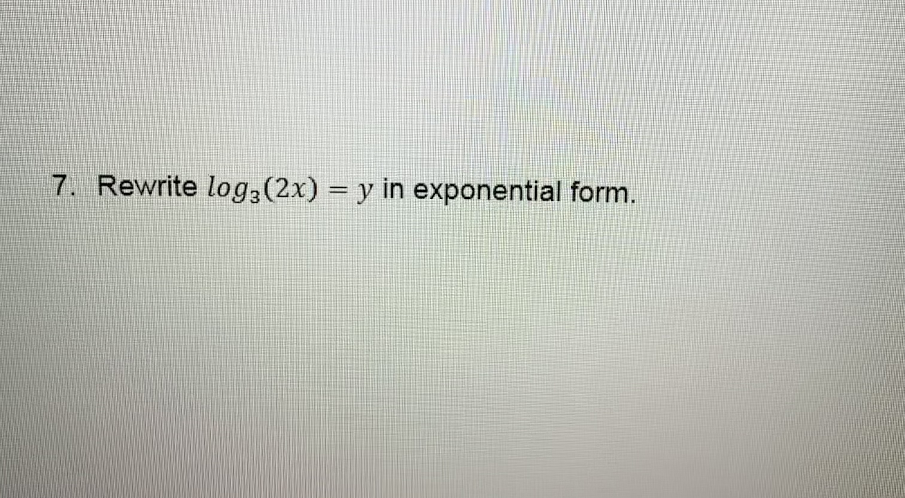 Solved 7. Rewrite log3(2x)=y in exponential form. | Chegg.com