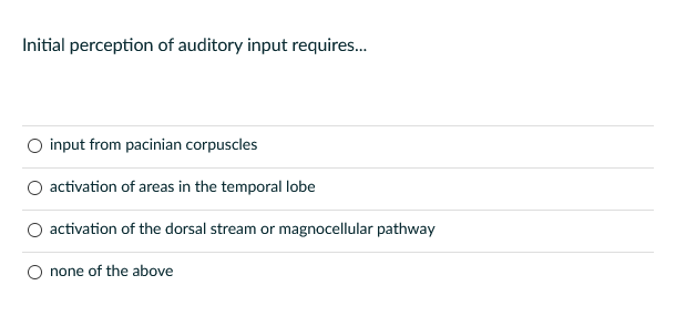 Solved Initial perception of auditory input requires... O | Chegg.com
