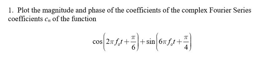 Solved 1. Plot the magnitude and phase of the coefficients | Chegg.com