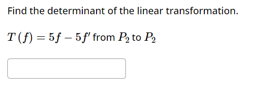 Solved Find the determinant of the linear transformation. | Chegg.com