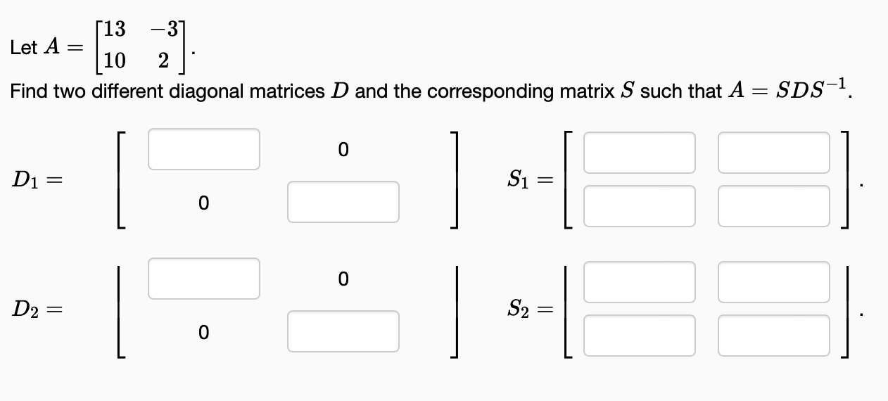 Solved Let A=[1310−32] Find two different diagonal matrices | Chegg.com