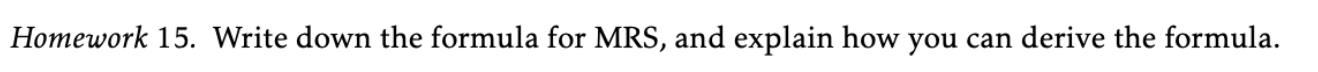 Solved Homework 15. Write down the formula for MRS, and | Chegg.com