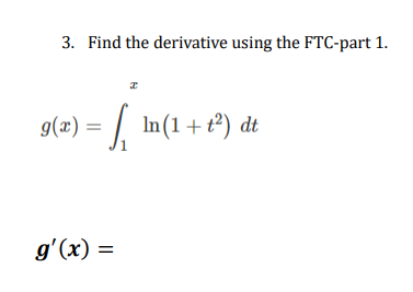 Solved 3. Find the derivative using the FTC-part 1. | Chegg.com