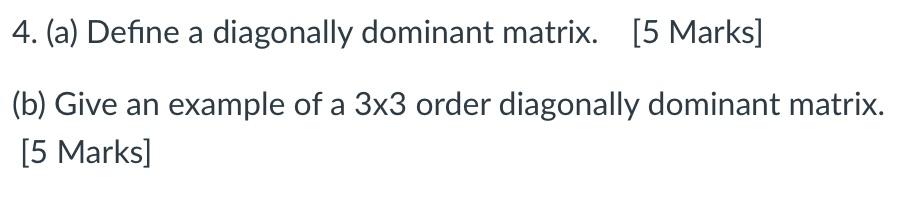 Solved 4. (a) Define a diagonally dominant matrix. [5 Marks] | Chegg.com