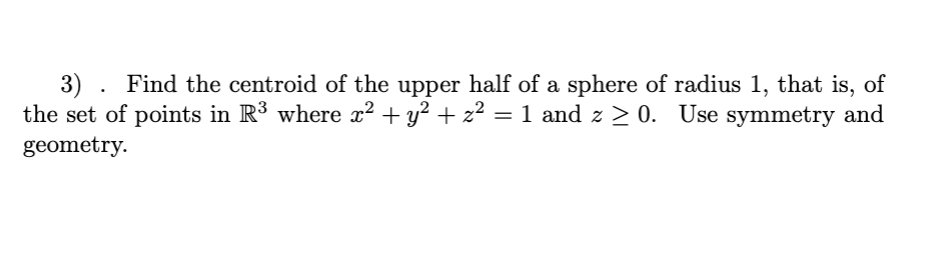 Solved 3) . Find the centroid of the upper half of a sphere | Chegg.com