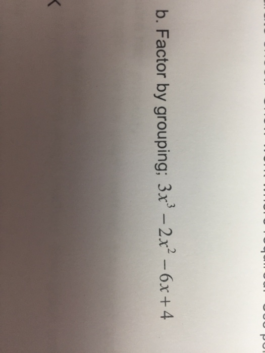 Solved Factor by grouping: 3x^3 - 2x^2 - 6x + 4 | Chegg.com