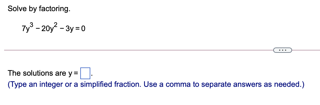 Solved Solve by factoring. 7y3 - 20y? – 3y = 0 The solutions | Chegg.com