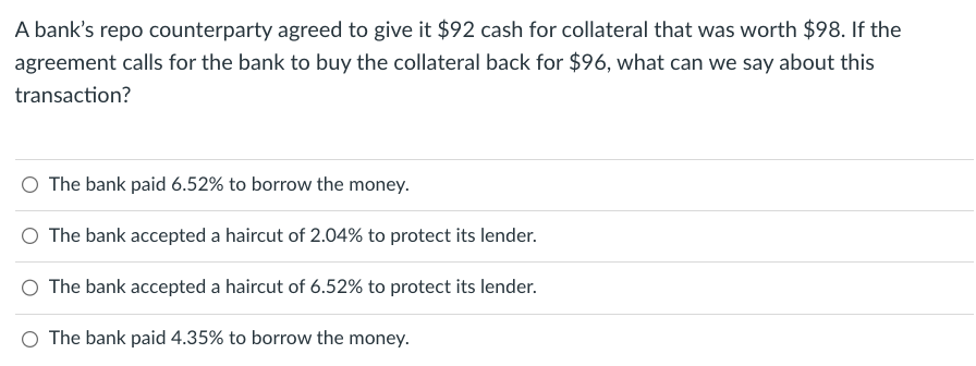 Solved A bank's repo counterparty agreed to give it $92 cash | Chegg.com