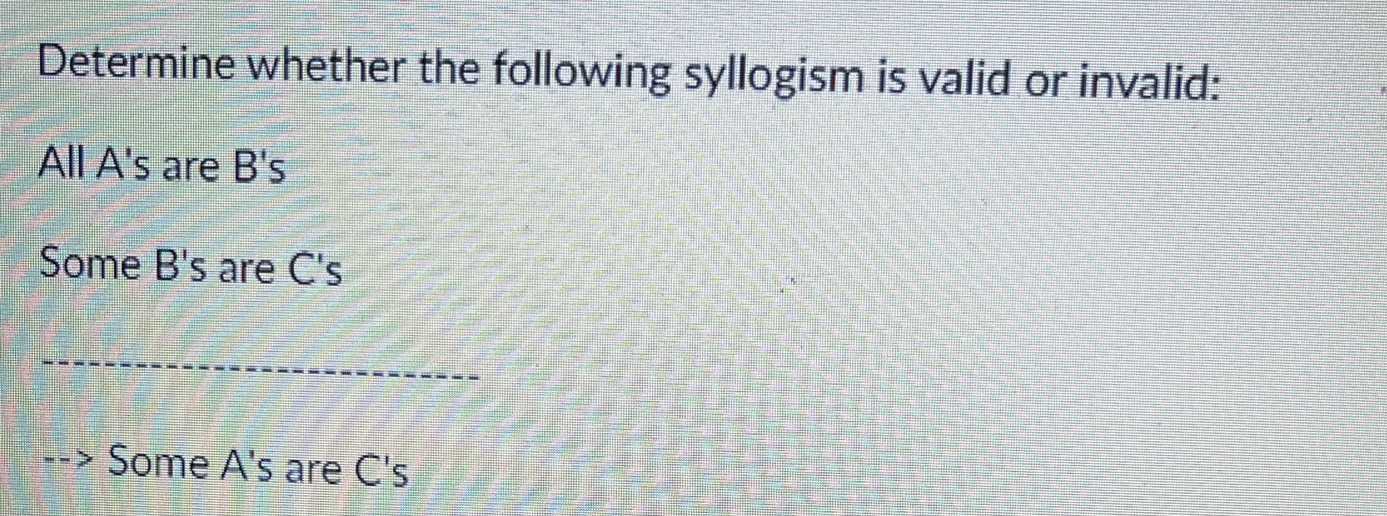 Solved Determine whether the following syllogism is valid or | Chegg.com