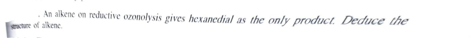 Solved An alkene on reductive ozonolysis gives hexanedial as | Chegg.com