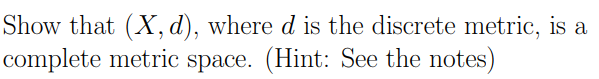 Solved Show that (X, d), where d is the discrete metric, is | Chegg.com