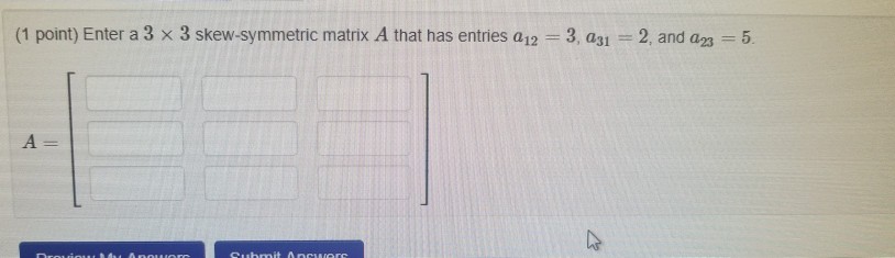 Solved (1 point) Enter a 3 x 3 skew-symmetric matrix A that | Chegg.com