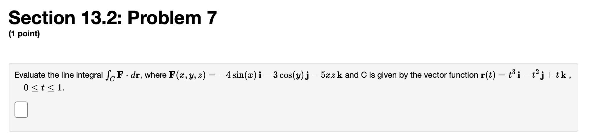 Solved Section 13.2: Problem 7 (1 point) Evaluate the line | Chegg.com Solved Section 13.2: Problem 7 (1 point) Evaluate the line | Chegg.com