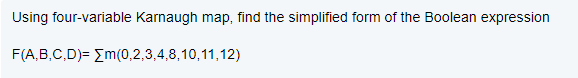 Solved Using four-variable Karnaugh map, find the simplified | Chegg.com