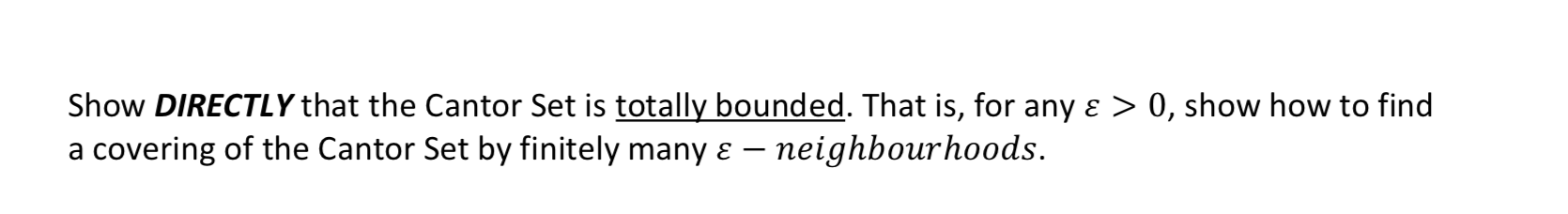 Solved Show DIRECTLY that the Cantor Set is totally bounded. | Chegg.com