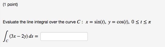 Solved (1 point) Evaluate the line integral over the curve C | Chegg.com