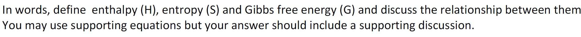 Solved In words, define enthalpy (H), entropy (S) and Gibbs | Chegg.com