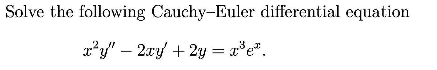 Solved Solve the following Cauchy-Euler differential | Chegg.com
