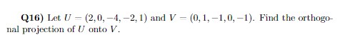 Solved Q16) Let U−(2,0,−4,−2,1) and V−(0,1,−1,0,−1). Find | Chegg.com
