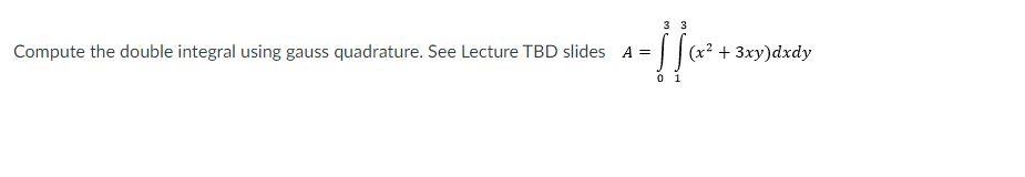Solved Compute the double integral using gauss quadrature. | Chegg.com