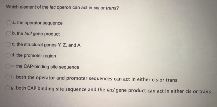 Solved Which element of the lac operon can act in cis or | Chegg.com