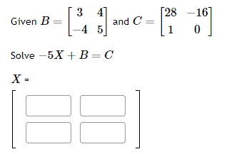Solved Given B=[3−445] and C=[281−160] Solve −5X+B=C X=[10] | Chegg.com