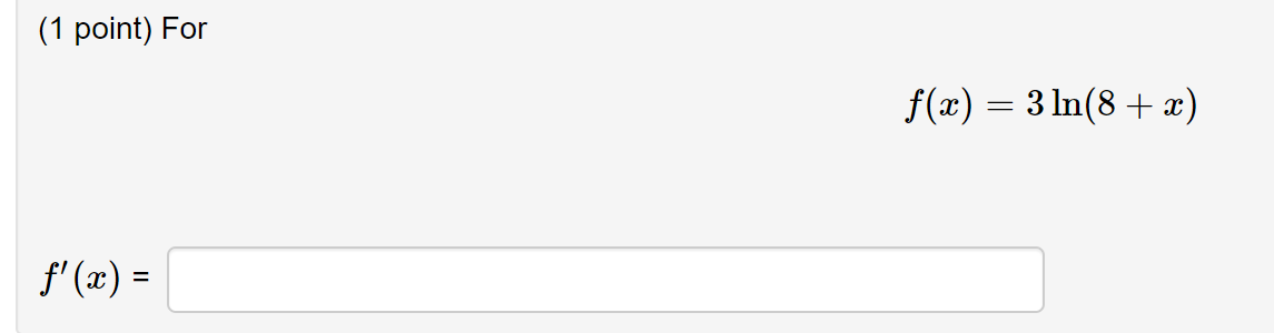 Solved (1 point) For f(x) = 3 ln(8 + x) f'(x) = = | Chegg.com