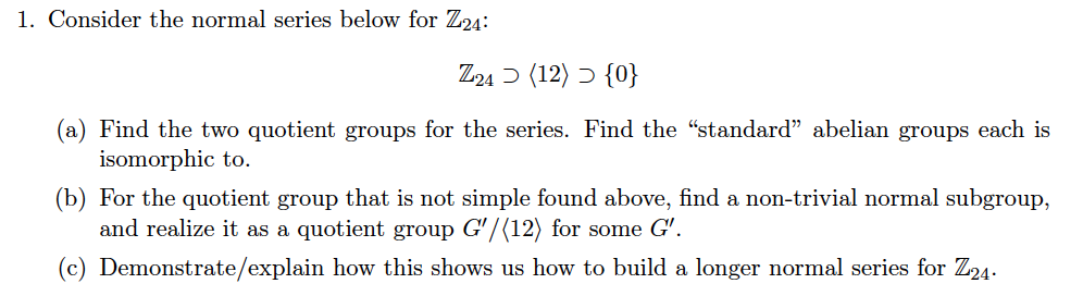 Solved 1. Consider the normal series below for Z24: (a) Find | Chegg.com