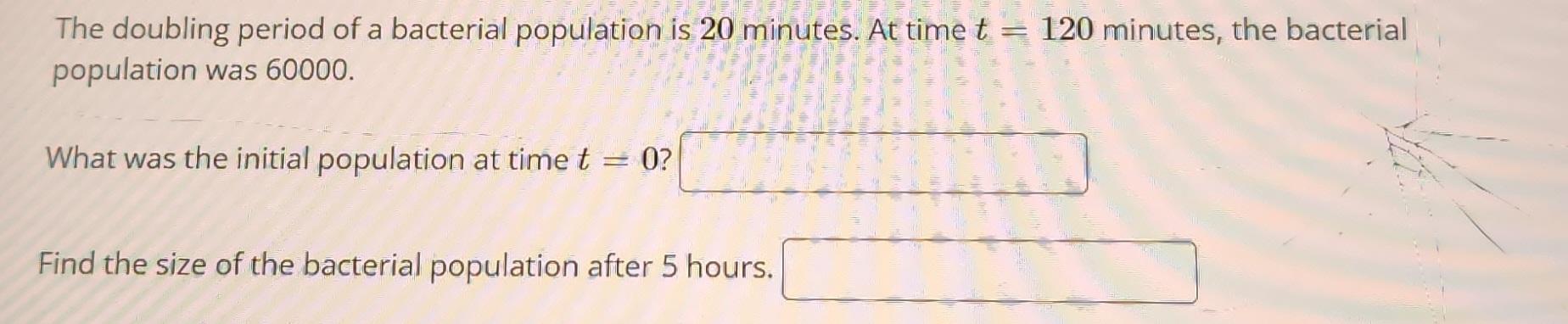Solved The doubling period of a bacterial population is 20 | Chegg.com