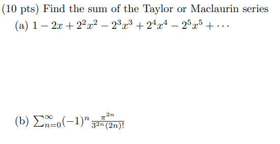 Solved (10 pts) Find the sum of the Taylor or Maclaurin | Chegg.com